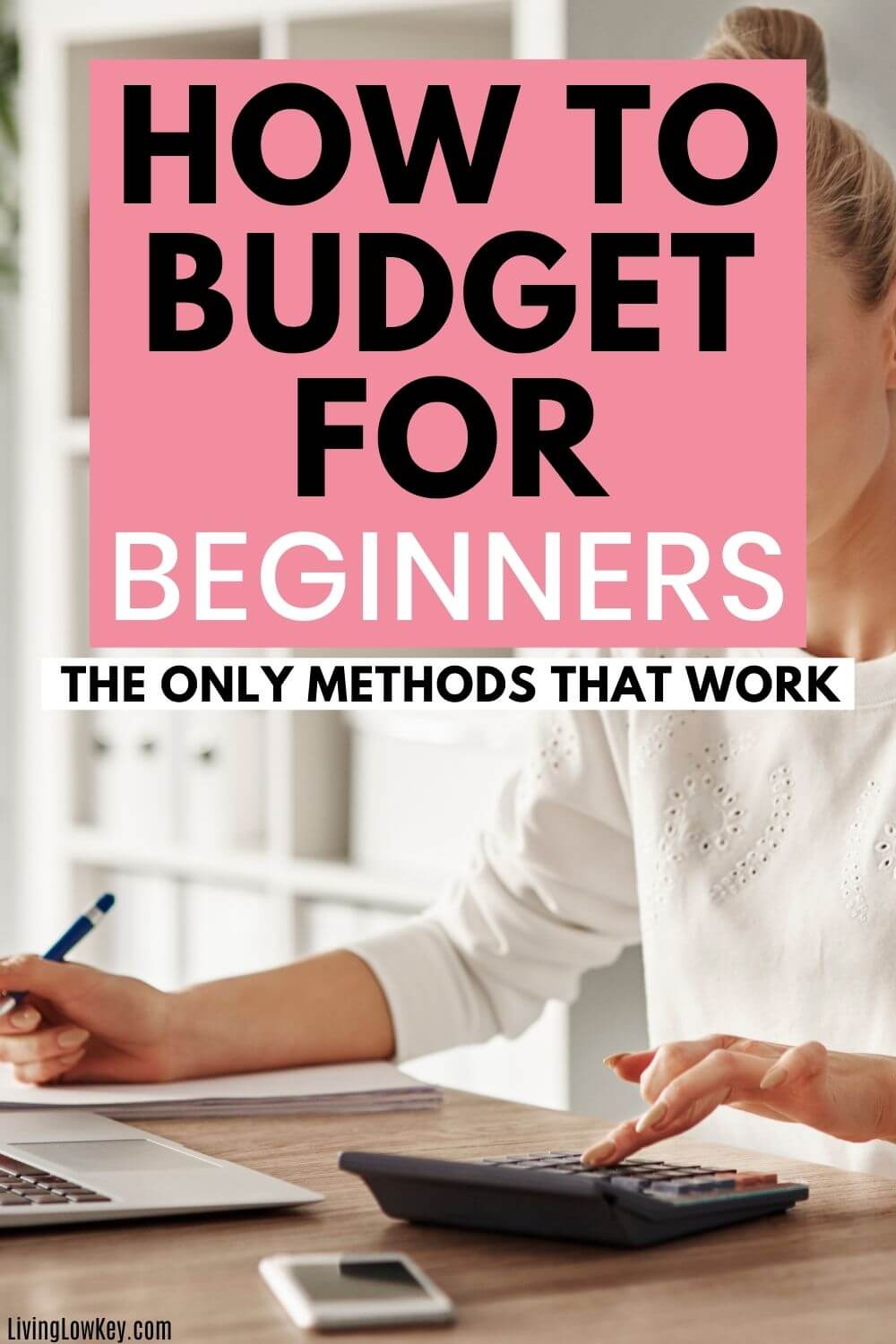 4 Budgeting Methods You Must Try (When You Don’t Know Where To Start)