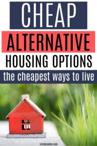 The Cheapest Way To Live: 11 Cheap Alternative Housing Options